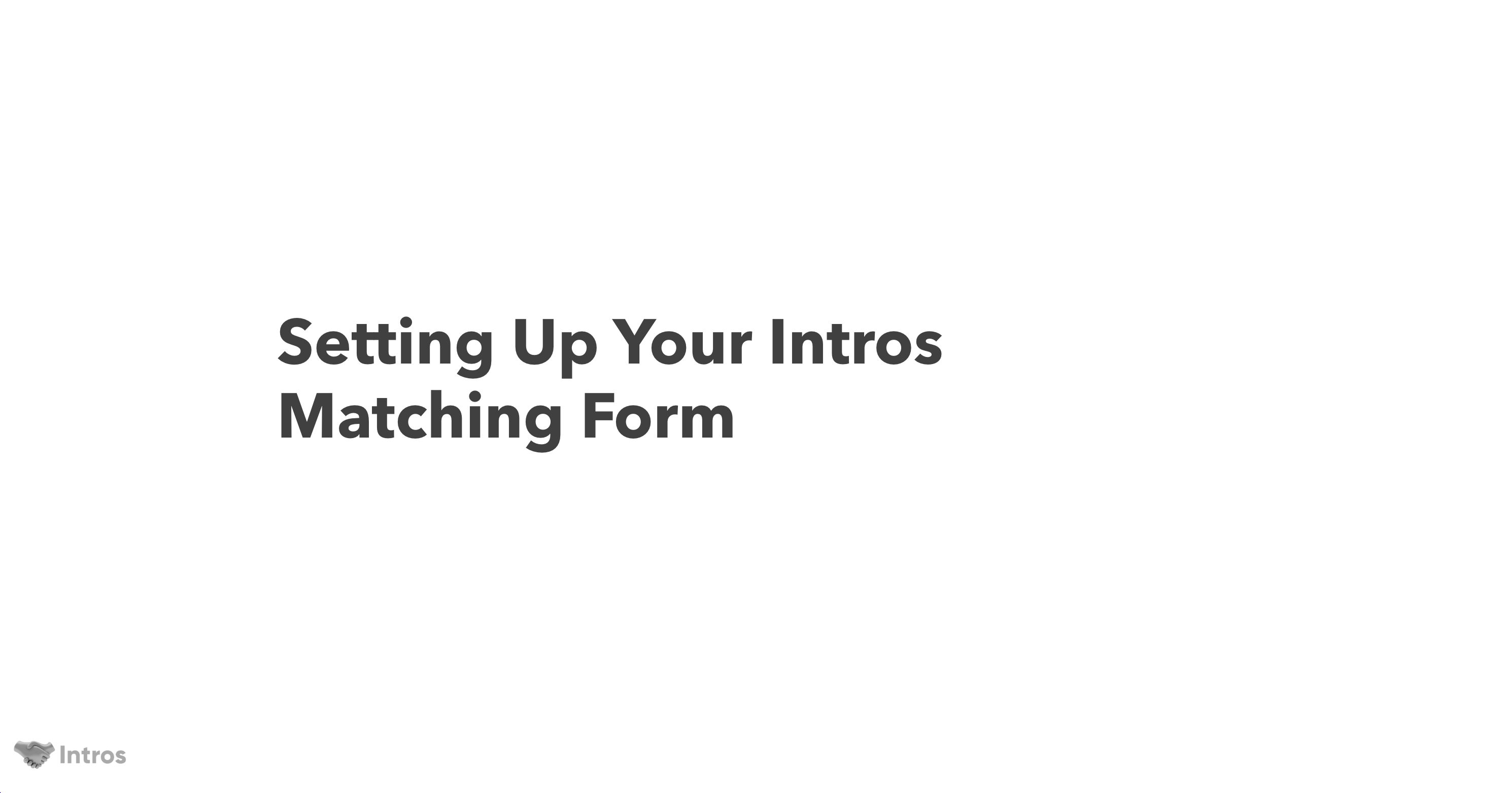 Intros Matching Form Review
